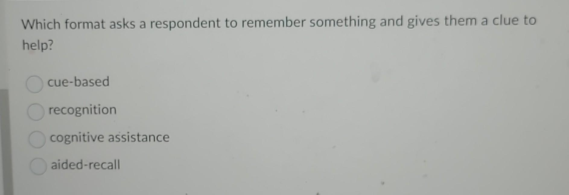 Solved Which format asks a respondent to remember something | Chegg.com