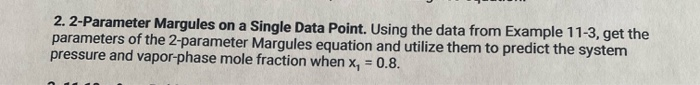 Solved 2. 2-Parameter Margules on a Single Data Point. Using | Chegg.com