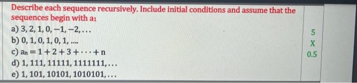 Solved Describe each sequence recursively. Include initial | Chegg.com