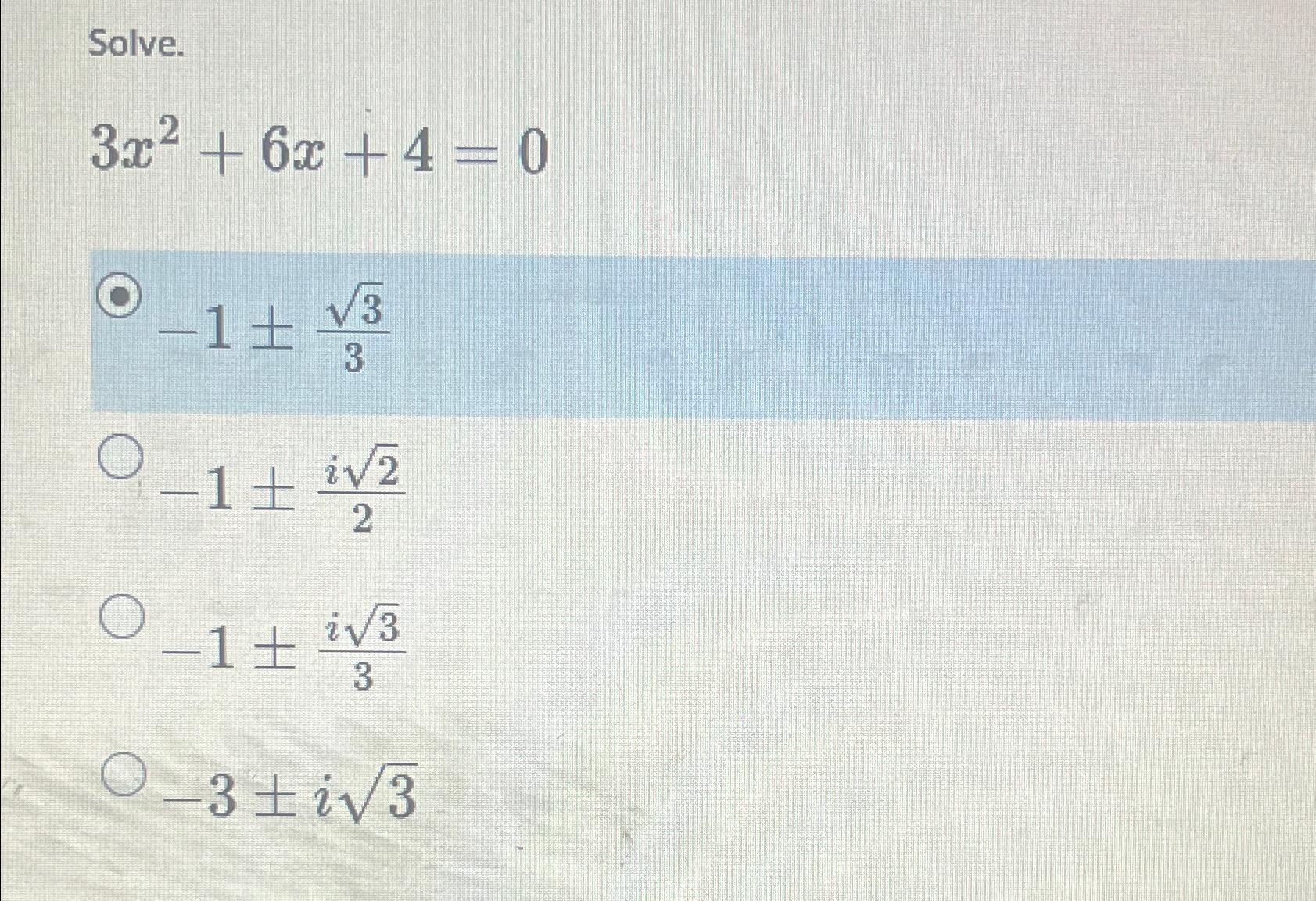 Solved Solve.3x2+6x+4=0-1+-323-1+-i222-1+-i323-3+-i32 | Chegg.com