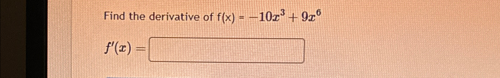 Solved Find the derivative of f(x)=-10x3+9x6f'(x)= | Chegg.com