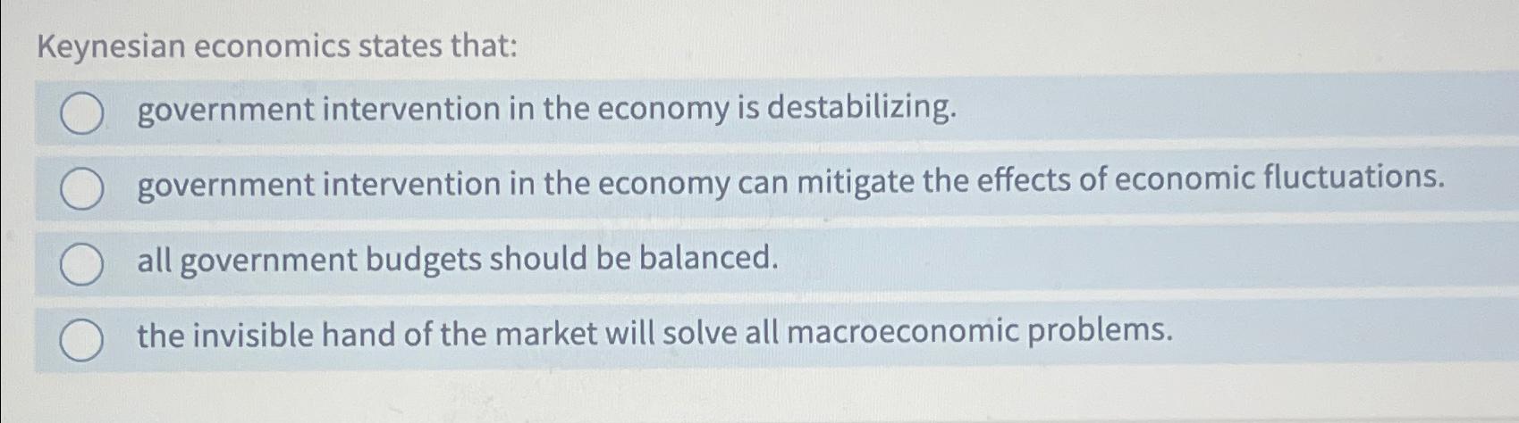 Solved Keynesian economics states that:government | Chegg.com