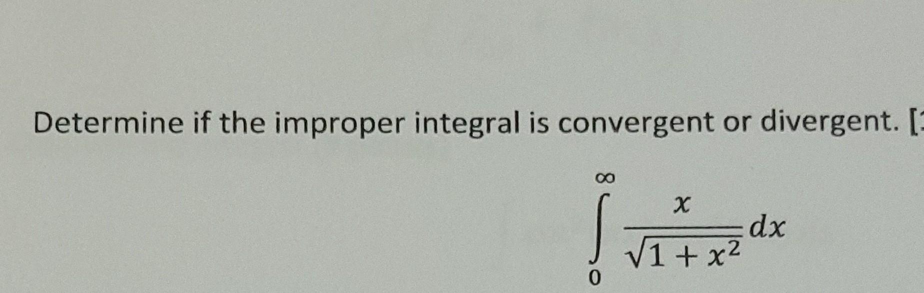 Solved Determine if the improper integral is convergent or | Chegg.com