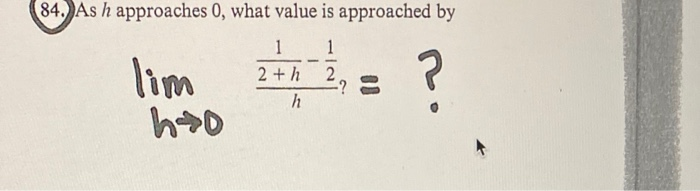Solved 84. As h approaches 0, what value is approached by | Chegg.com