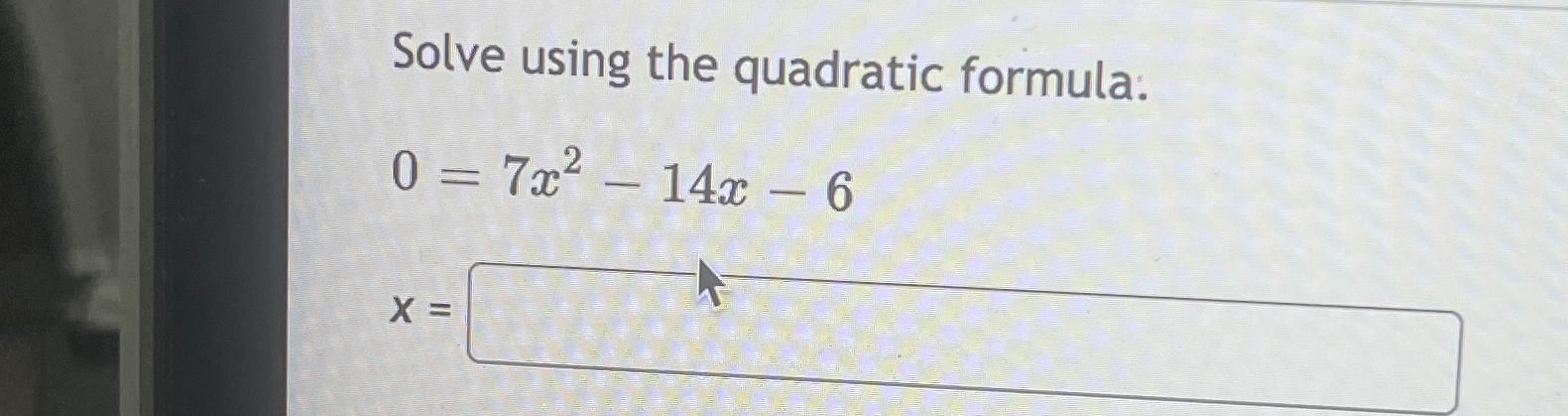 Solved Solve using the quadratic formula:0=7x2-14x-6x= | Chegg.com