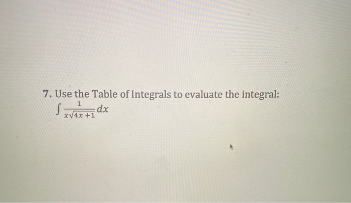 Solved 7. Use the Table of Integrals to evaluate the | Chegg.com