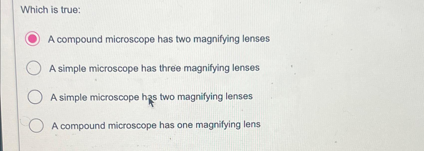 Solved Which is true:A compound microscope has two | Chegg.com