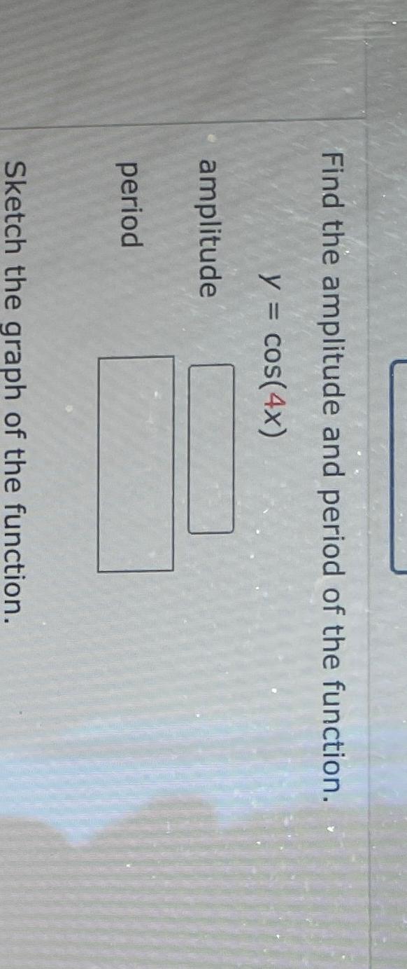 Solved Find the amplitude and period of the | Chegg.com