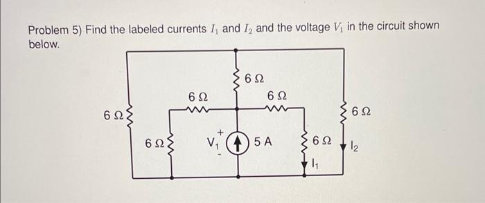 Solved Problem 5) Find the labeled currents I1 and I2 and | Chegg.com