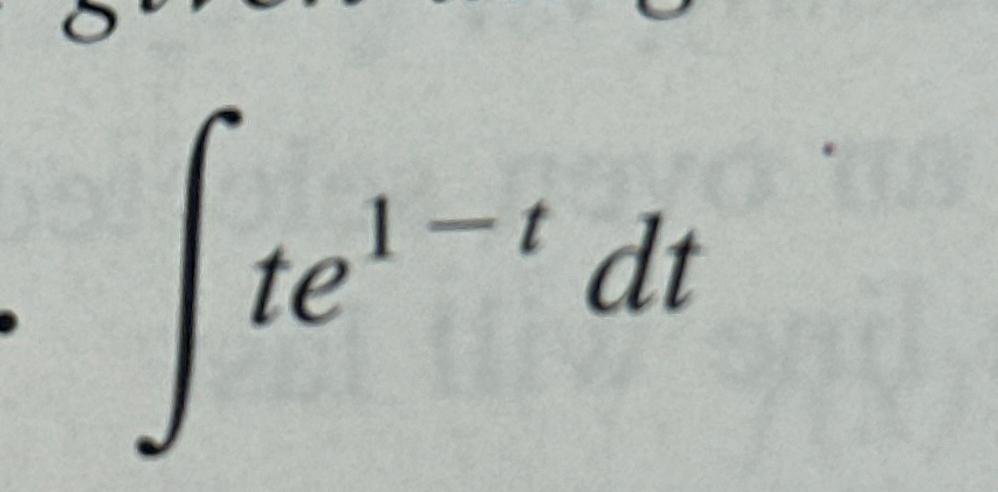 Solved ∫﻿﻿te1-tdt ﻿ Use integration by parts ? ﻿Also | Chegg.com
