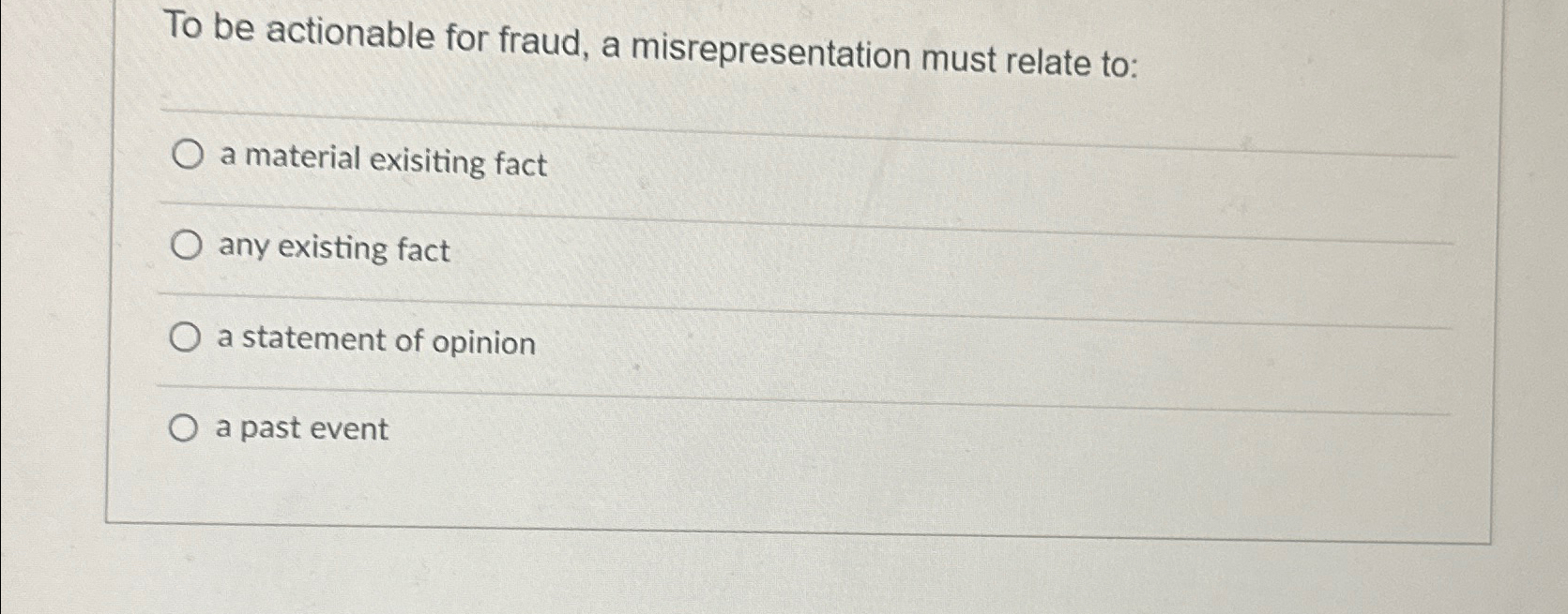 Solved To be actionable for fraud, a misrepresentation must | Chegg.com