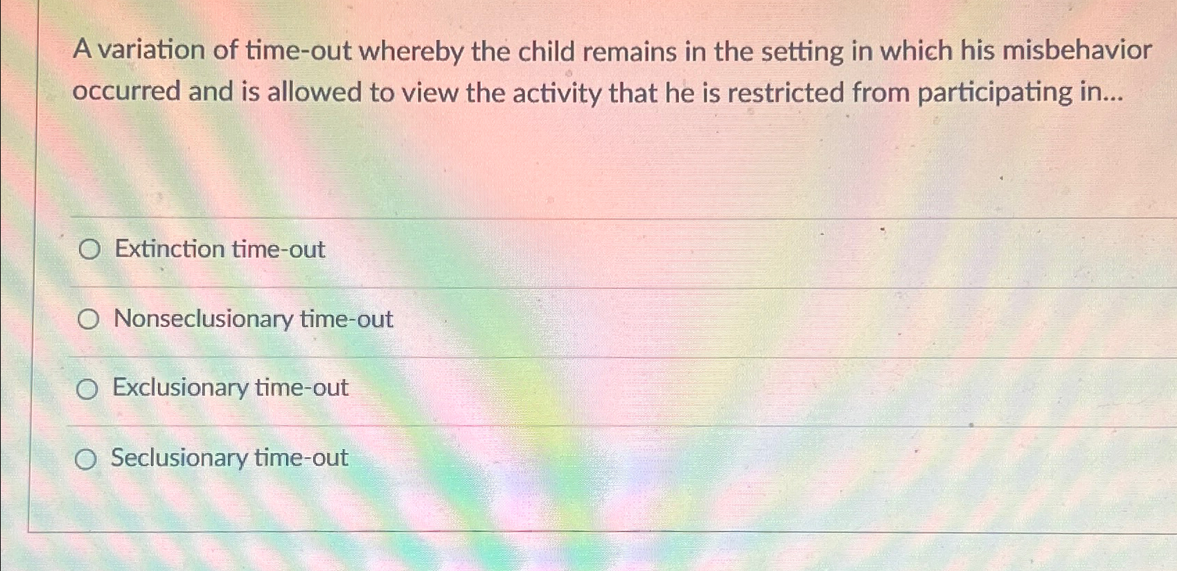 Solved A variation of time-out whereby the child remains in | Chegg.com