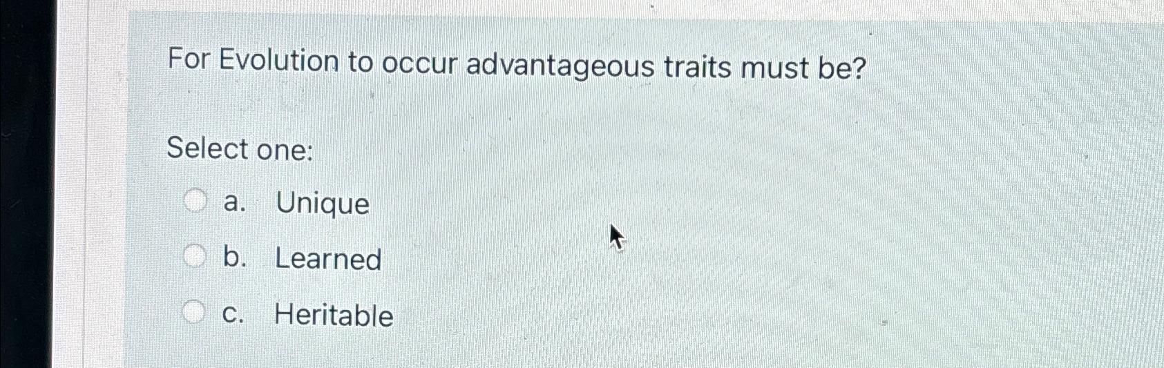 Solved For Evolution to occur advantageous traits must | Chegg.com