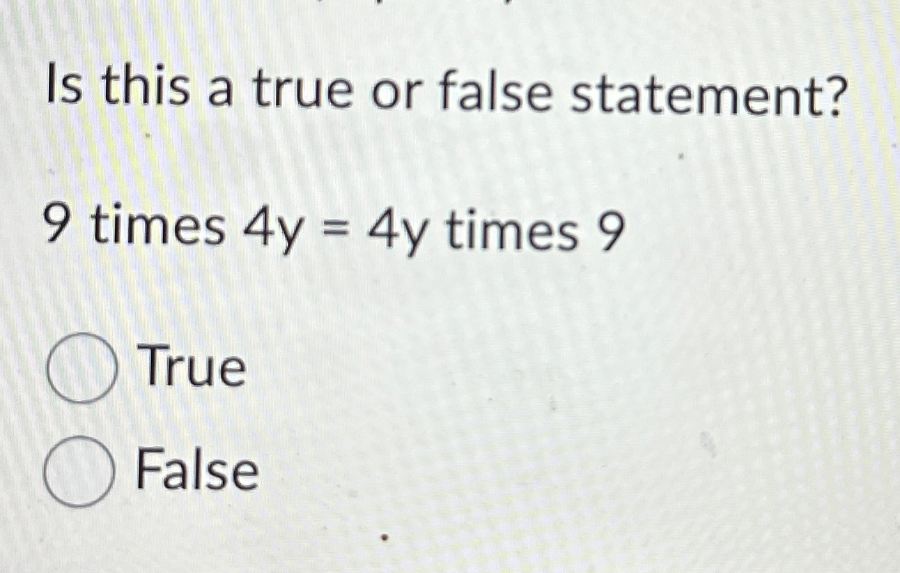 Solved Is this a true or false statement?9 ﻿times 4y=4y | Chegg.com