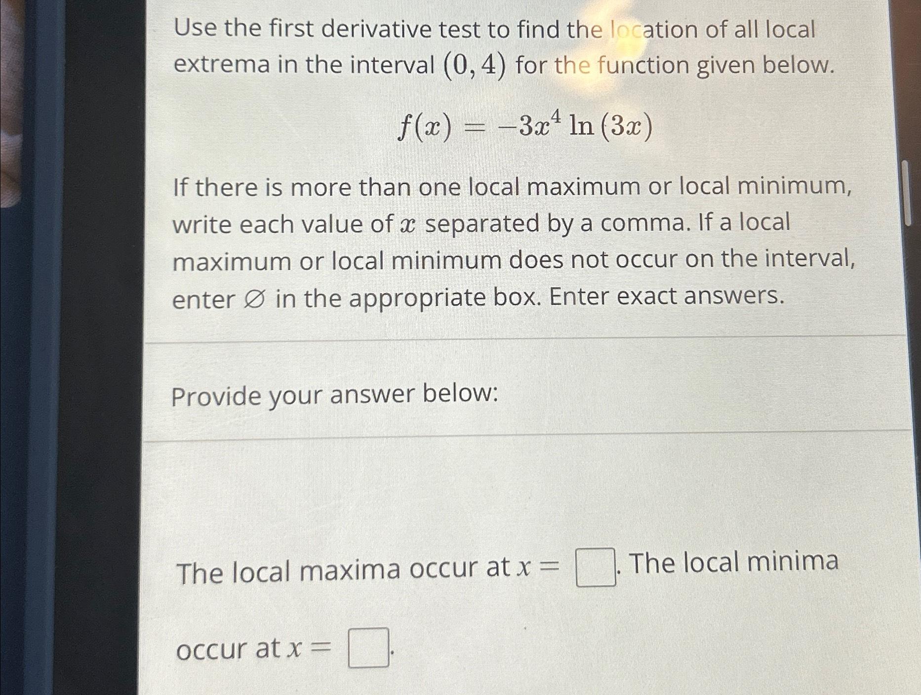 Solved Use the first derivative test to find the Incation of | Chegg.com