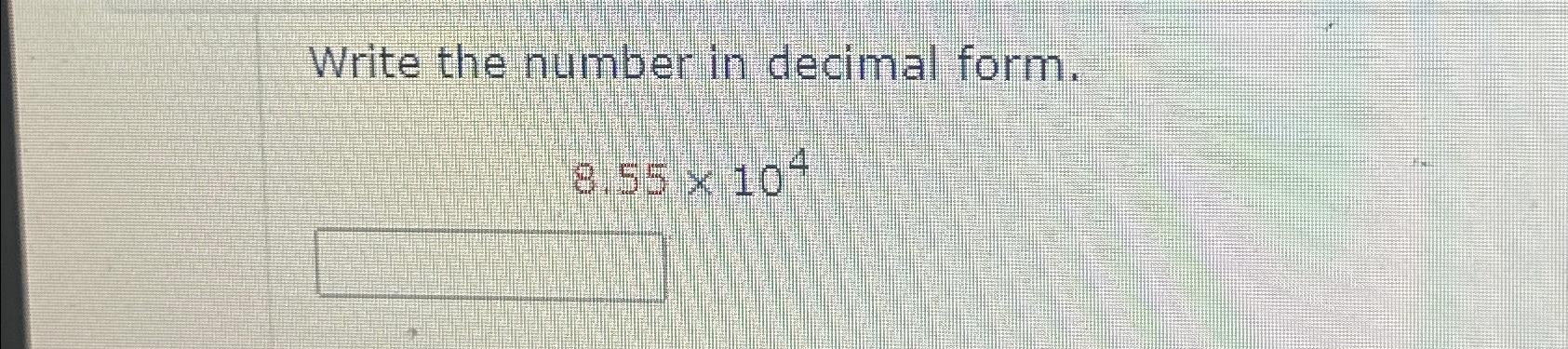Solved Write the number in decimal form.8.55×104 | Chegg.com