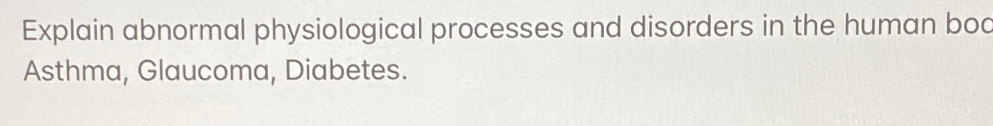 Solved Explain abnormal physiological processes and | Chegg.com