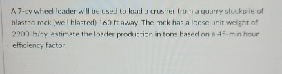 Solved A 7-cy wheel loader will be used to load a crusher | Chegg.com
