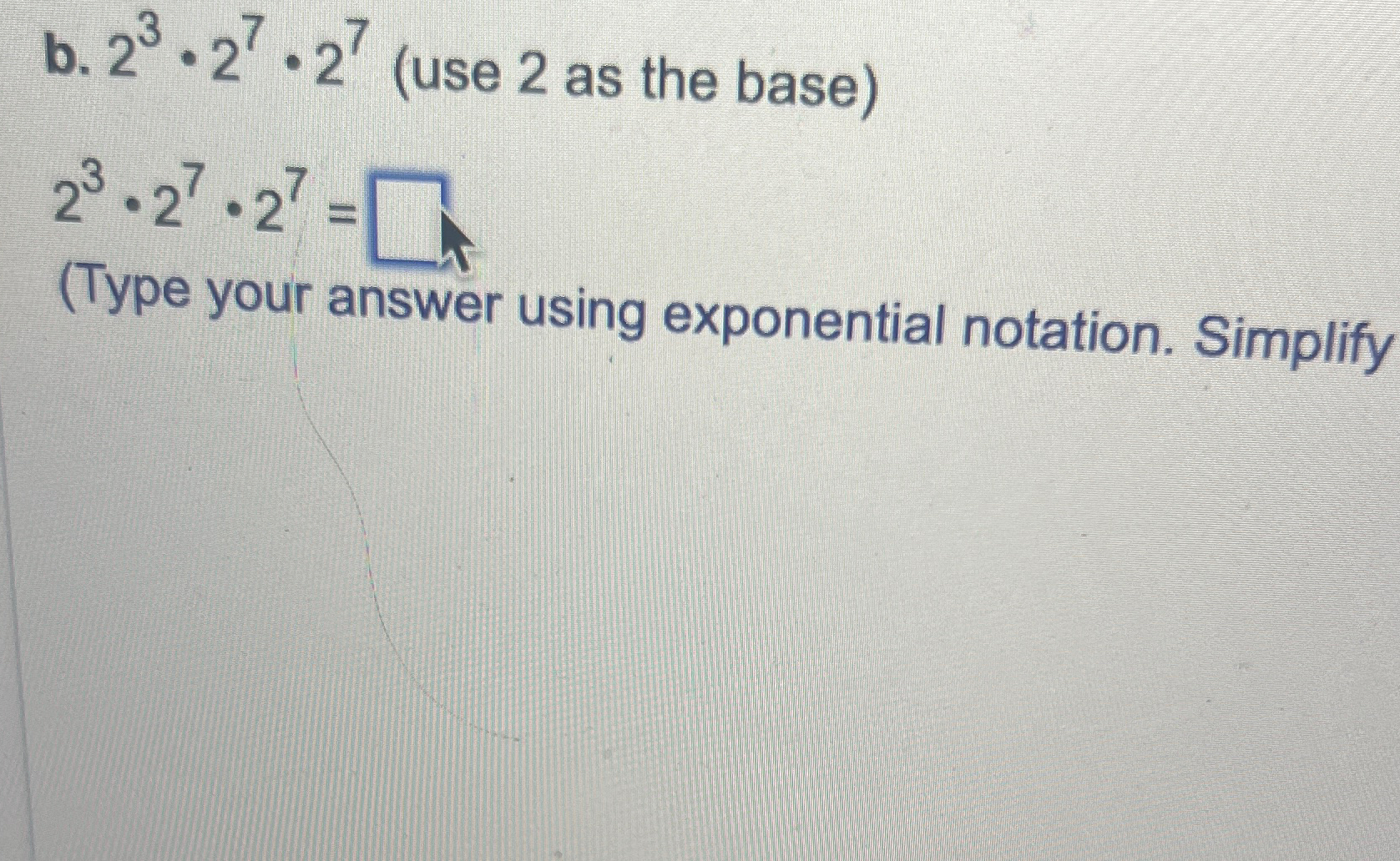 Solved b. 23*27*27 (use 2 ﻿as the base)23*27*27=(Type your | Chegg.com