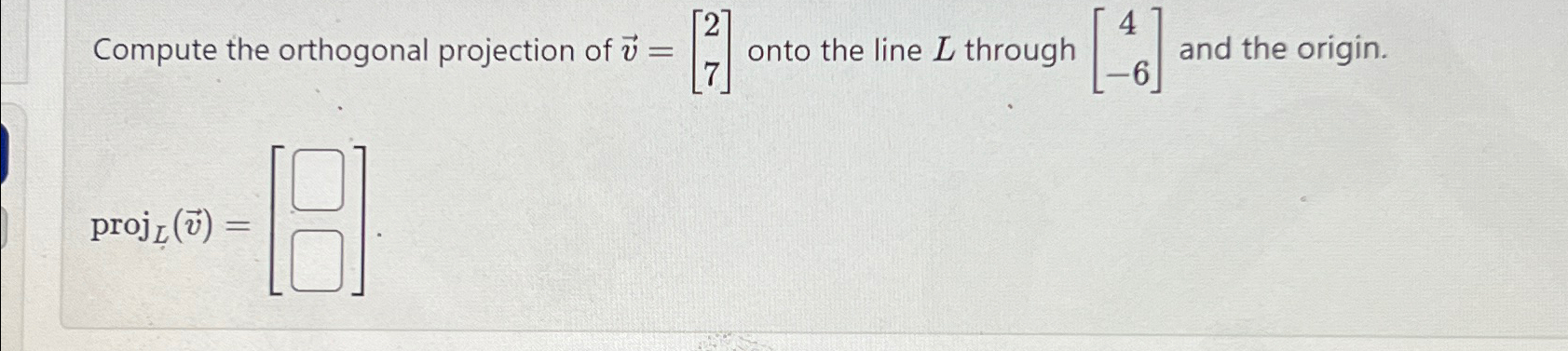 Solved Compute the orthogonal projection of vec(v)=[27] | Chegg.com