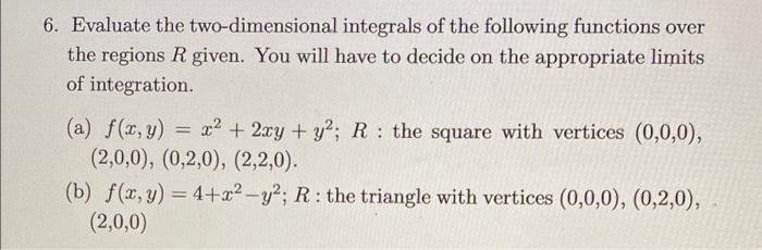 Solved 6. Evaluate the two-dimensional integrals of the | Chegg.com Solved 6. Evaluate the two-dimensional integrals of the | Chegg.com