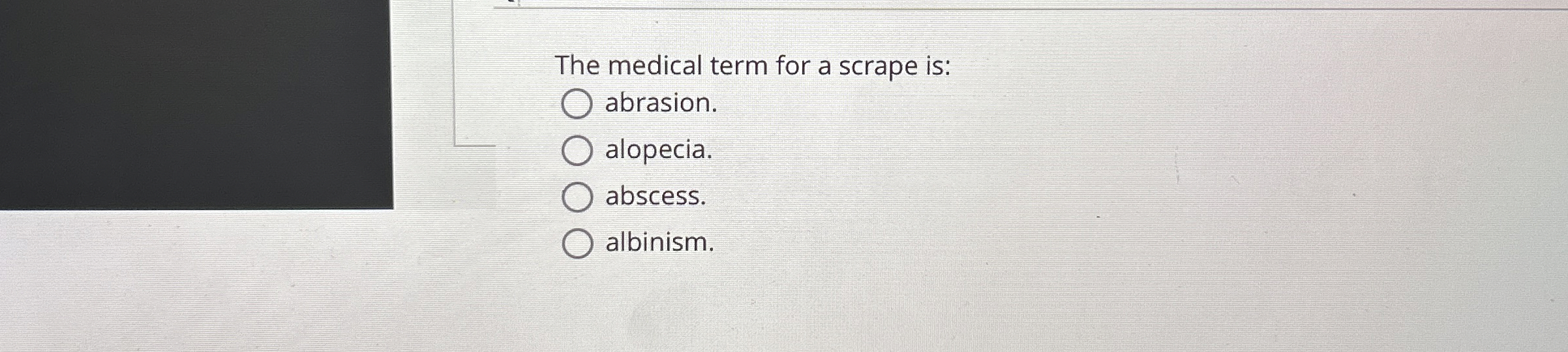 Solved The medical term for a scrape | Chegg.com