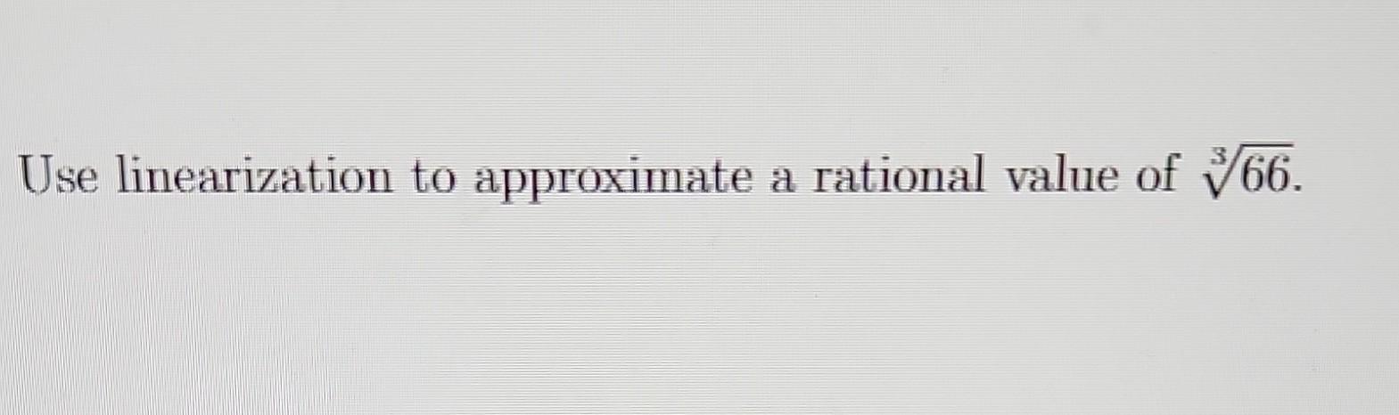 Solved Use Linearization To Approximate A Rational Value Of 