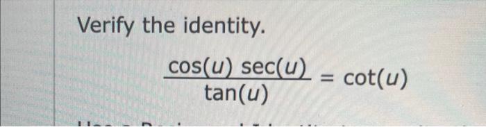 Solved Verify the identity. tan(u)cos(u)sec(u)=cot(u) | Chegg.com