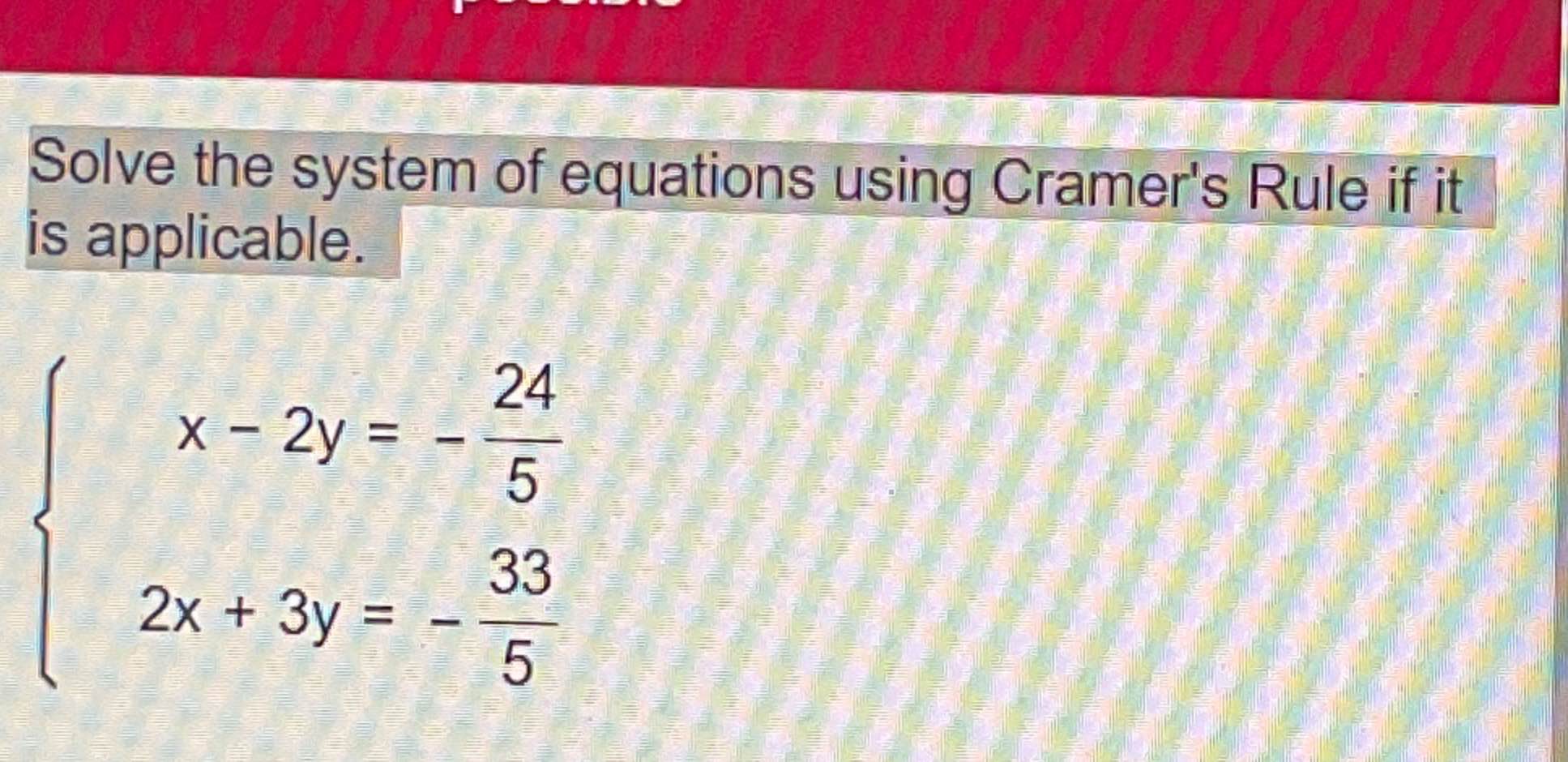 Solved Solve the system of equations using Cramer's Rule if | Chegg.com