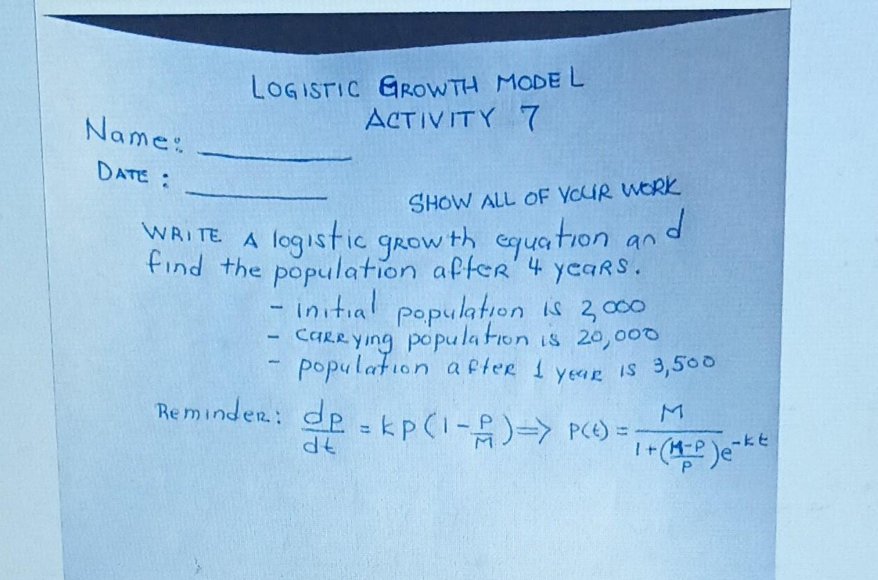 Solved LOGISTIC EROWTH MODEL Name: ACTIVITY 7 Date : SHOW | Chegg.com
