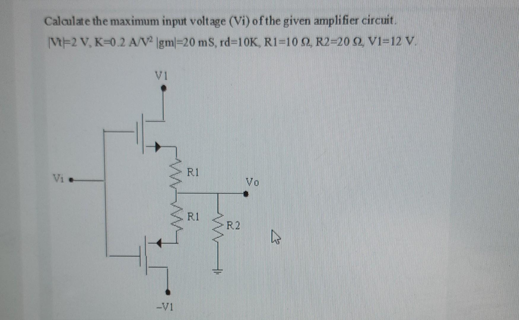 Solved Calculate the maximum input voltage (Vi) of the given | Chegg.com