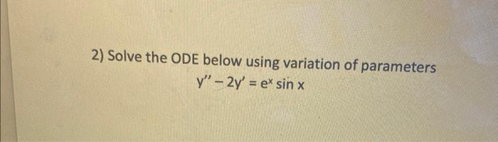 Solved 2) Solve the ODE below using variation of parameters | Chegg.com