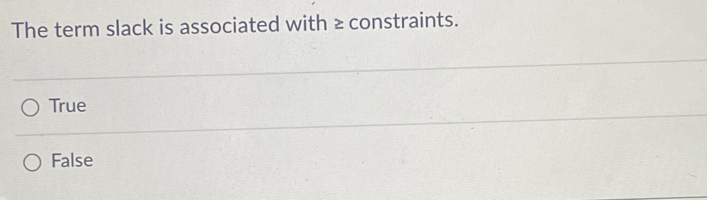 Solved The term slack is associated with ≥ ﻿constraints. | Chegg.com