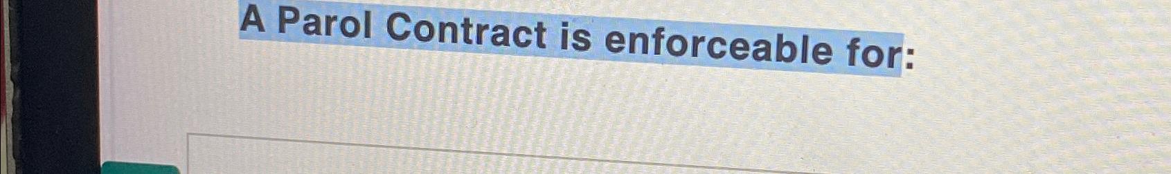 Solved A Parol Contract is enforceable for: | Chegg.com
