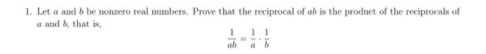 Solved 1. Let a and b be nonzero real numbers. Prove that | Chegg.com