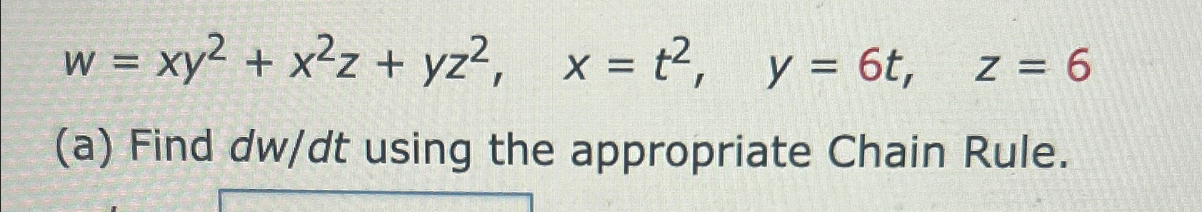 Solved w=xy2+x2z+yz2,x=t2,y=6t,z=6(a) ﻿Find dwdt ﻿using the | Chegg.com