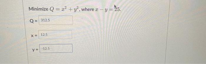 Solved Minimize Q=x2+y2, where x−y=25. Q= x=Find the maximum | Chegg.com