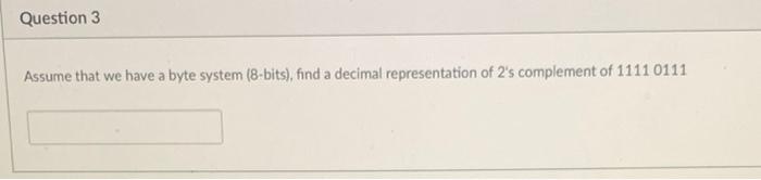 Solved Assume that we have a byte system (8-bits), find a | Chegg.com