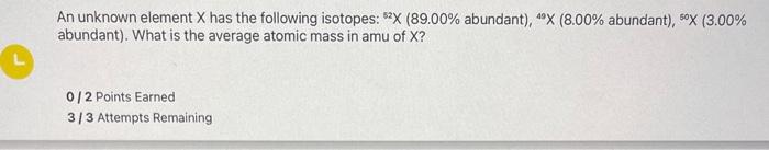 Solved An unknown element X has the following isotopes: | Chegg.com