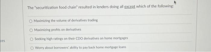 The "securitization food chain" resulted in lenders | Chegg.com