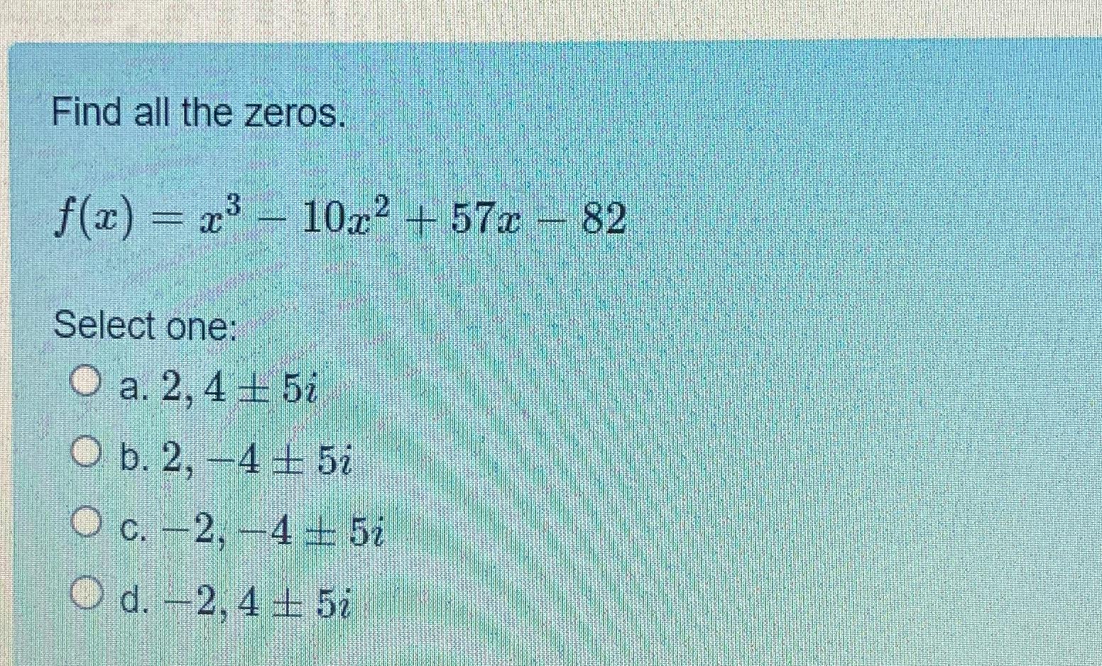 Find all the zeros.f(x)=x3-10x2+57x-82Select | Chegg.com