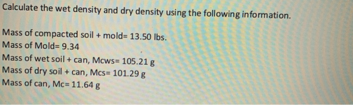 Calculate the wet density and dry density using the | Chegg.com