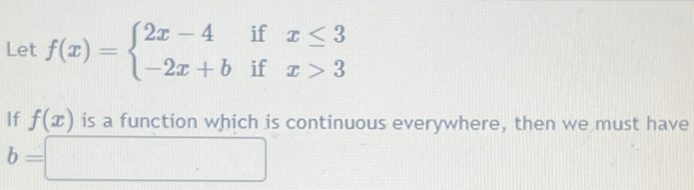 Solved Let f(x)={2x-4 if x≤3-2x+b if x>3If f(x) is a | Chegg.com Solved Let f(x)={2x-4 if x≤3-2x+b if x>3If f(x) is a | Chegg.com