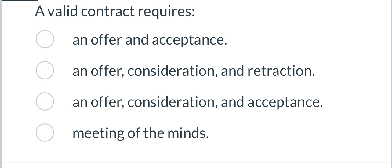Solved A valid contract requires:an offer and acceptance.an | Chegg.com