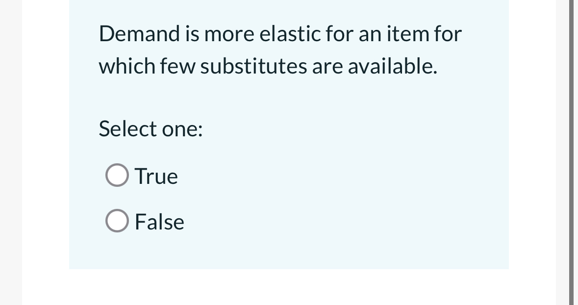 Solved Demand is more elastic for an item for which few | Chegg.com