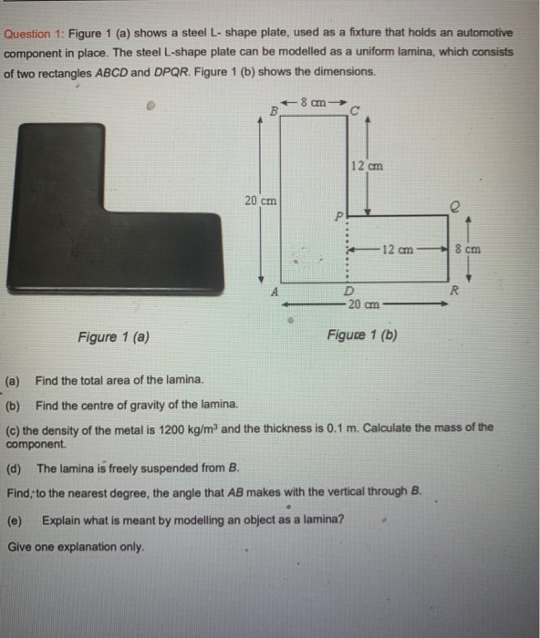 Solved Question 1: Figure 1 (a) shows a steel L- shape | Chegg.com