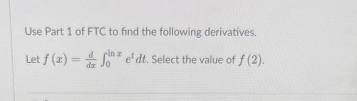 Solved Use Part 1 of FTC to find the following derivatives. | Chegg.com