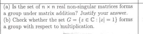 Solved (a) ﻿Is the set of n×n ﻿real non-singular matrices | Chegg.com