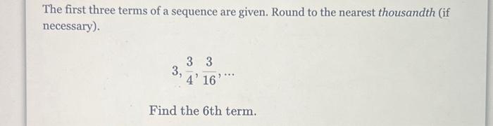 Solved The first three terms of a sequence are given. Round | Chegg.com