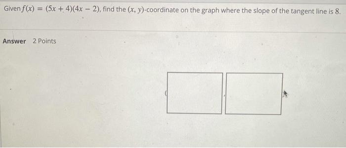 Solved Given f(x) = (5x + 4)(4x - 2), find the (x, | Chegg.com